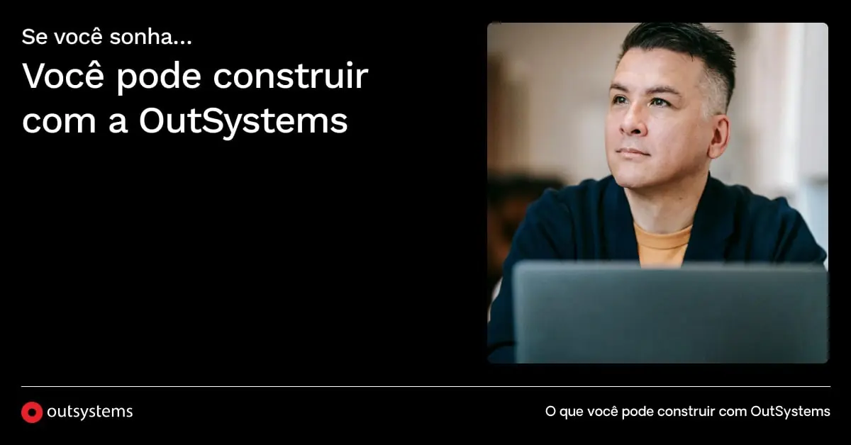 Desenvolvimento de aplicativos low-code: sonhe e construa | OutSystems