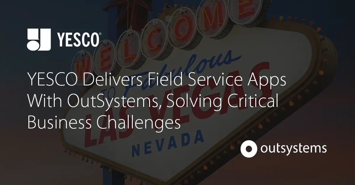 YESCO Delivers Field Service Apps With OutSystems, Solving Critical ...