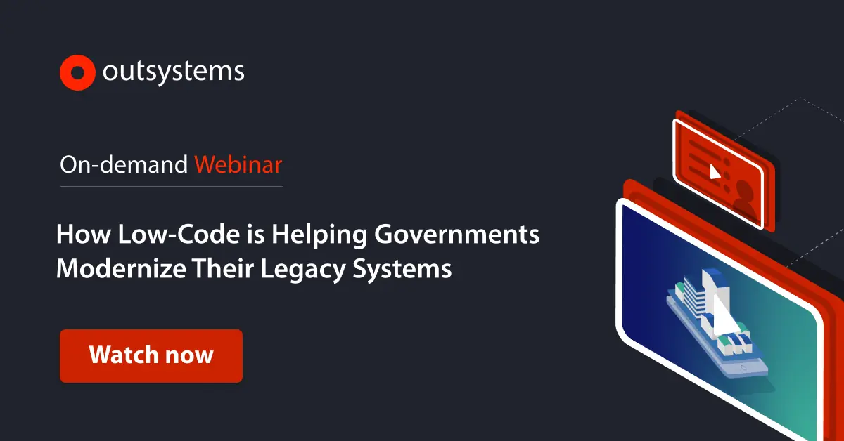 Using Low-Code for Government Legacy Systems | OutSystems Using Low-Code for Government Legacy Systems | OutSystems