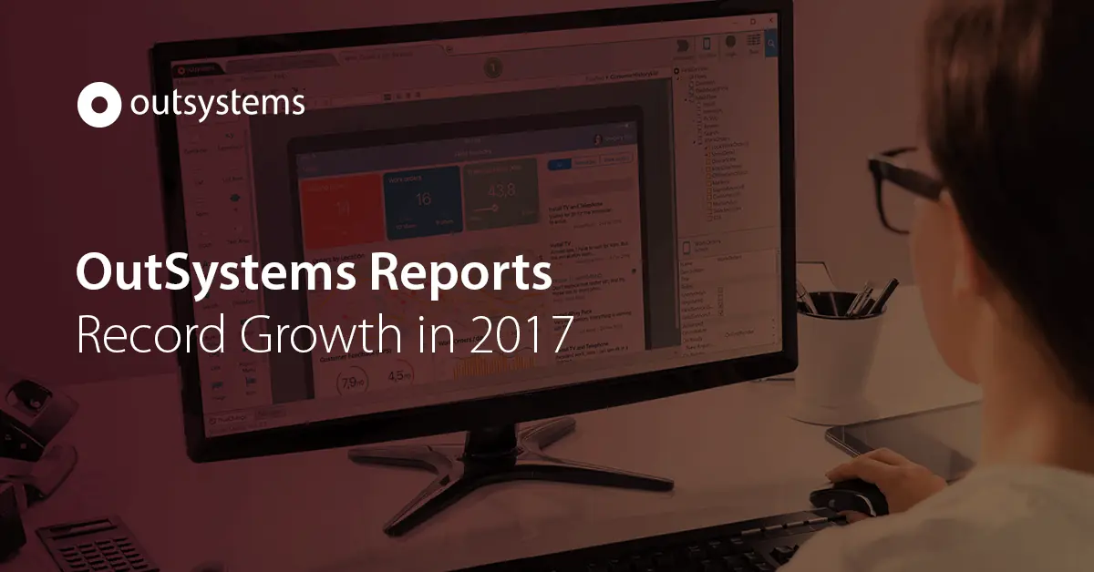 OutSystems Reports Record Growth in 2017 | OutSystems
