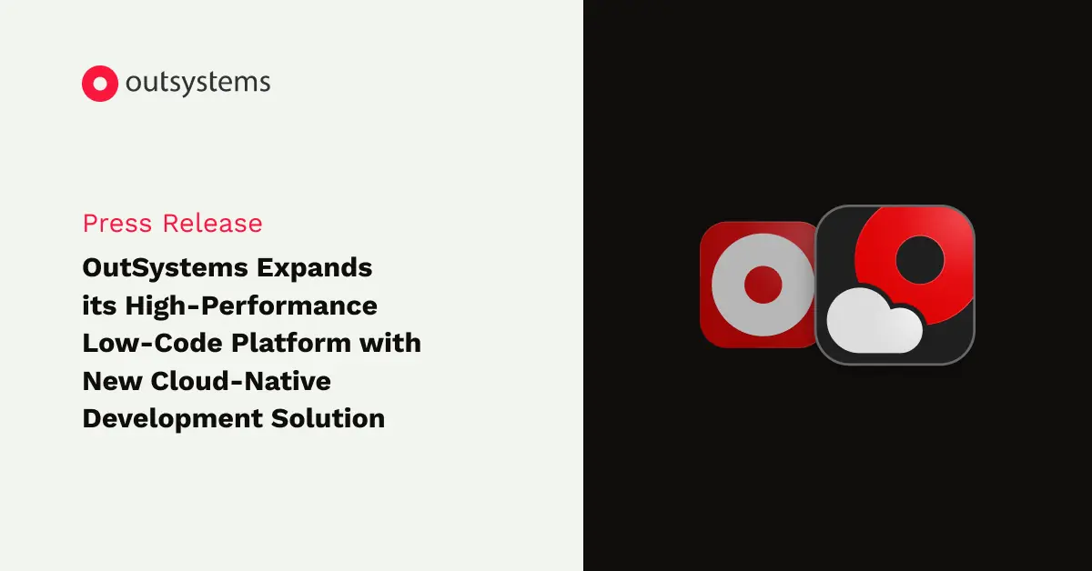 New Cloud-Native Development Solution Announced | OutSystems New Cloud-Native Development Solution Announced | OutSystems