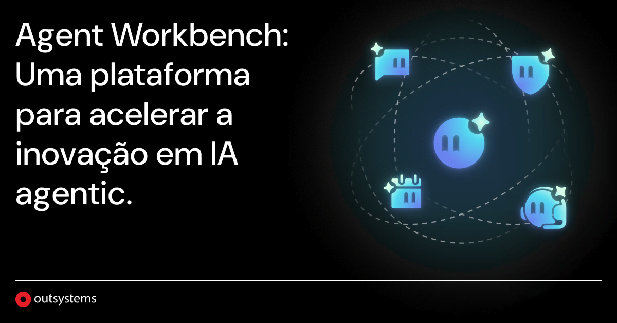 Escale Sistemas de IA Agentic com o Agent Workbenchench | OutSystems