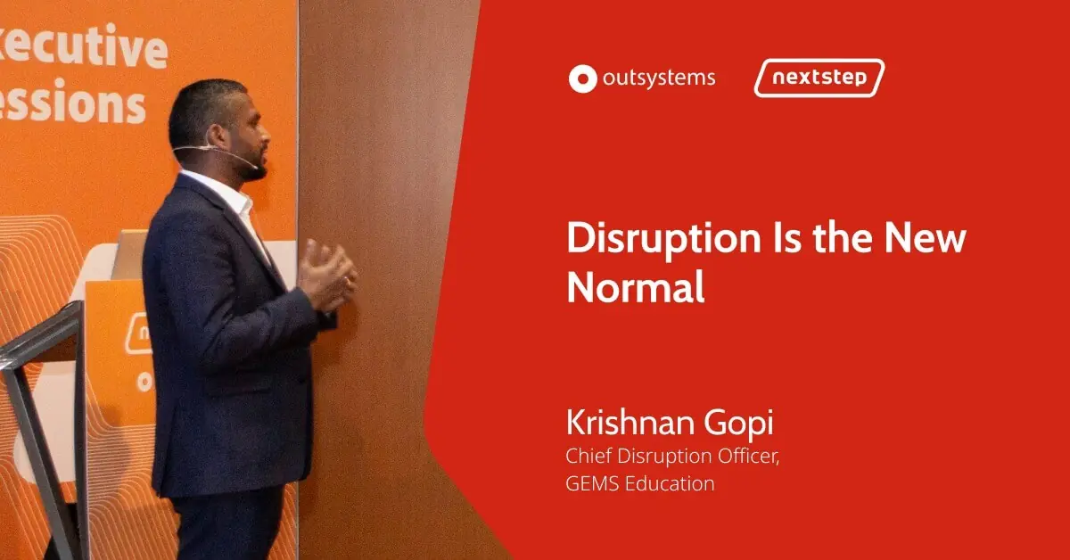Disruption Is the New Normal - NextStep2019 | OutSystems