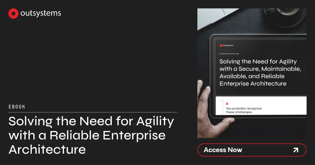 Solving Agility Needs with Enterprise Architecture | OutSystems