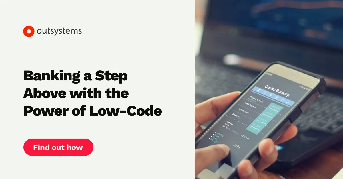 The Power of Low-Code for Banking | OutSystems The Power of Low-Code for Banking | OutSystems