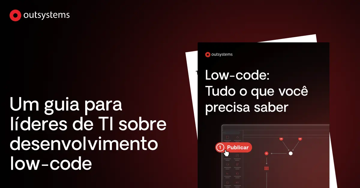 Um guia para líderes de TI sobre desenvolvimento low-code | OutSystems