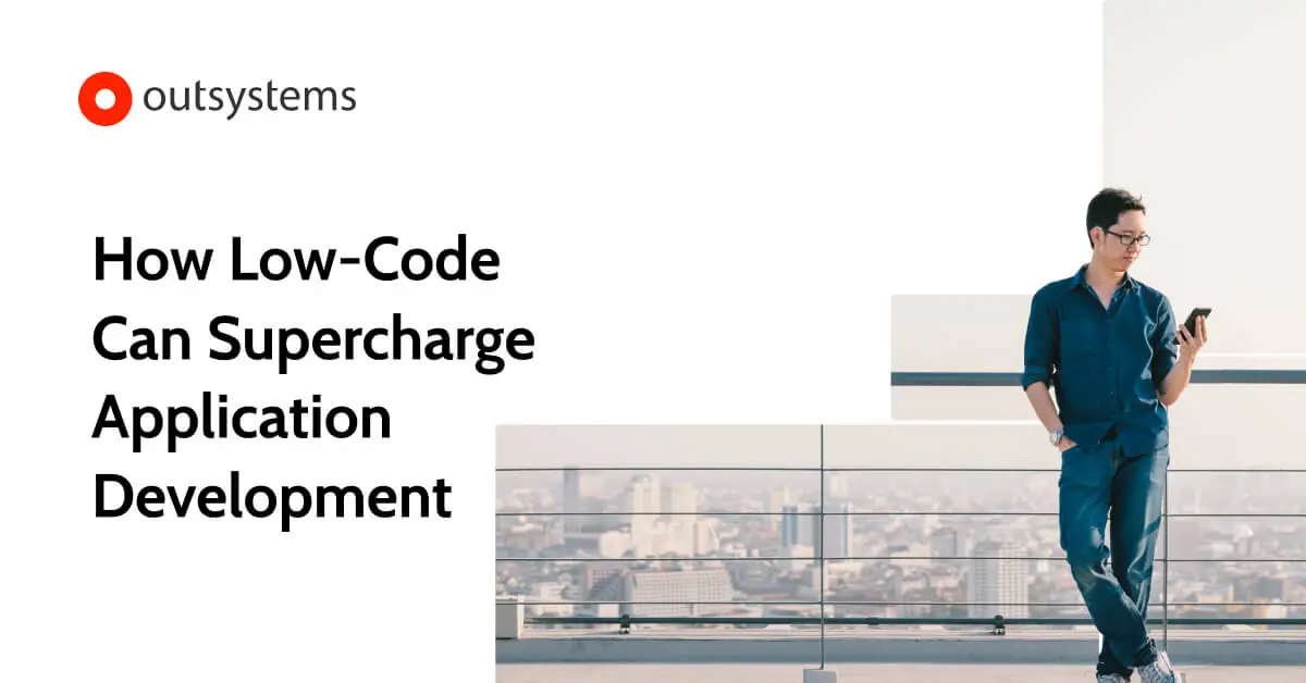How Low-Code Can Supercharge App Development | OutSystems