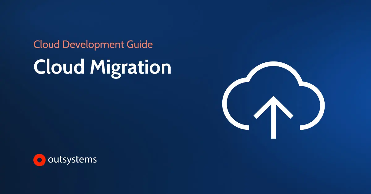 Cloud Migration | Cloud Application Development Guide | OutSystems Cloud Migration | Cloud Application Development Guide | OutSystems