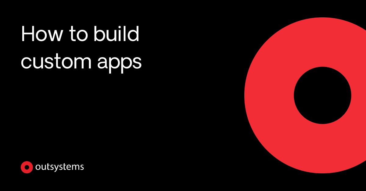 Custom App Builder, Build Real Apps, Real Fast | OutSystems