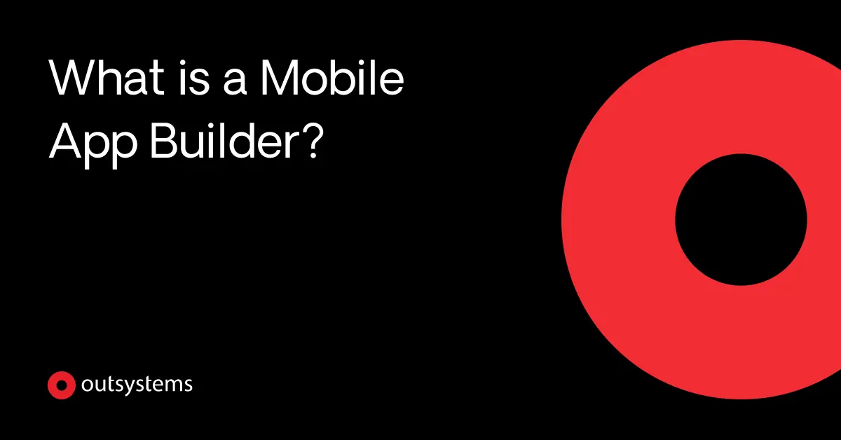 What is a Mobile App Builder? Build Fast with OutSystems