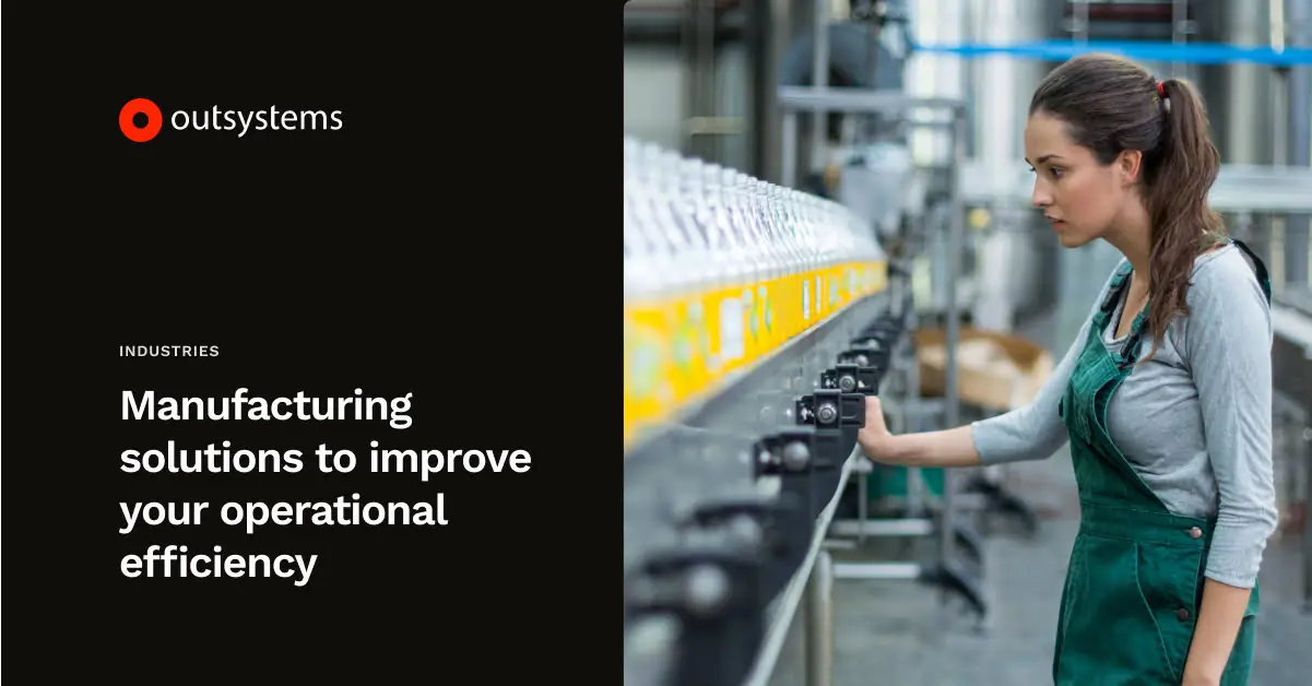 Manufacturing Solutions and Apps for Operational Efficiency | OutSystems