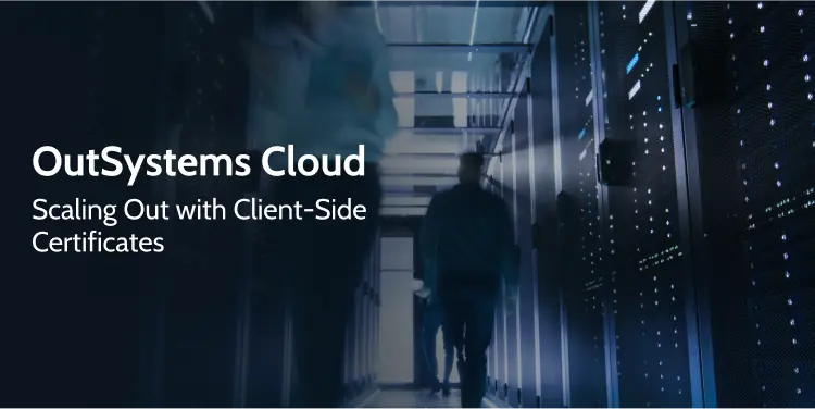 Cloud: Scaling Out with Client-Side Certificates | OutSystems