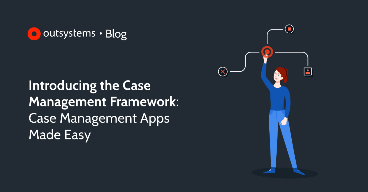 Introducing the OutSystems Case Management Framework