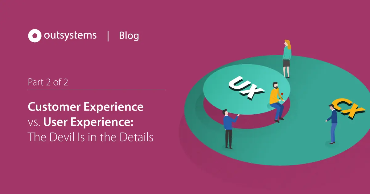 Customer Experience vs. User Experience Part II