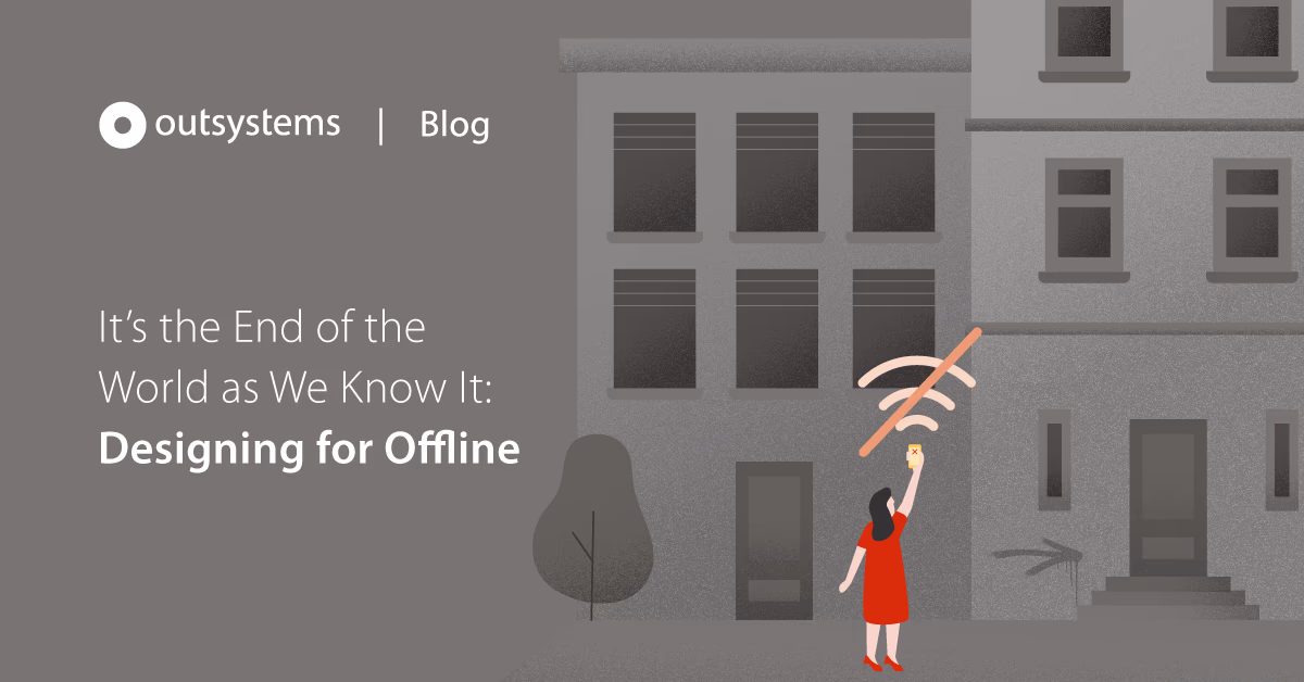 It’s the End of the World as We Know It: Designing for Offline
