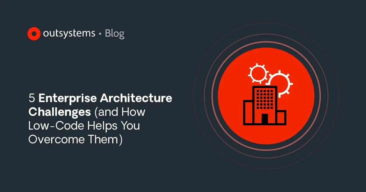 5 Enterprise Architecture Challenges to Solve with Low-Code