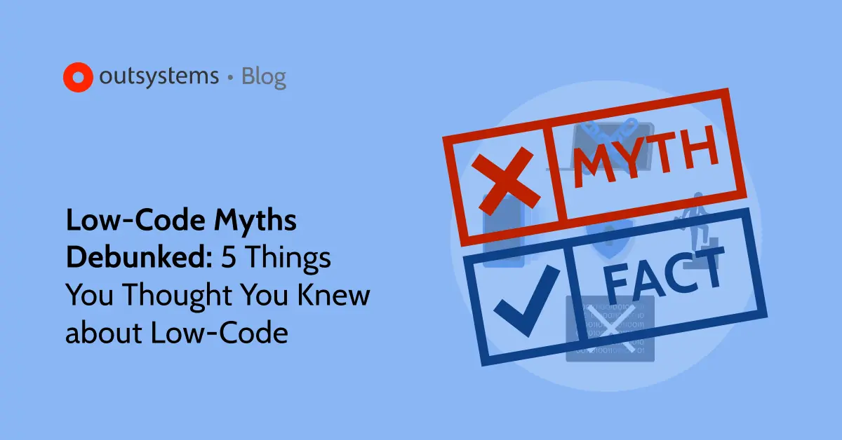 Low-Code Myths Debunked: 5 Things You Thought You Knew about Low-Code