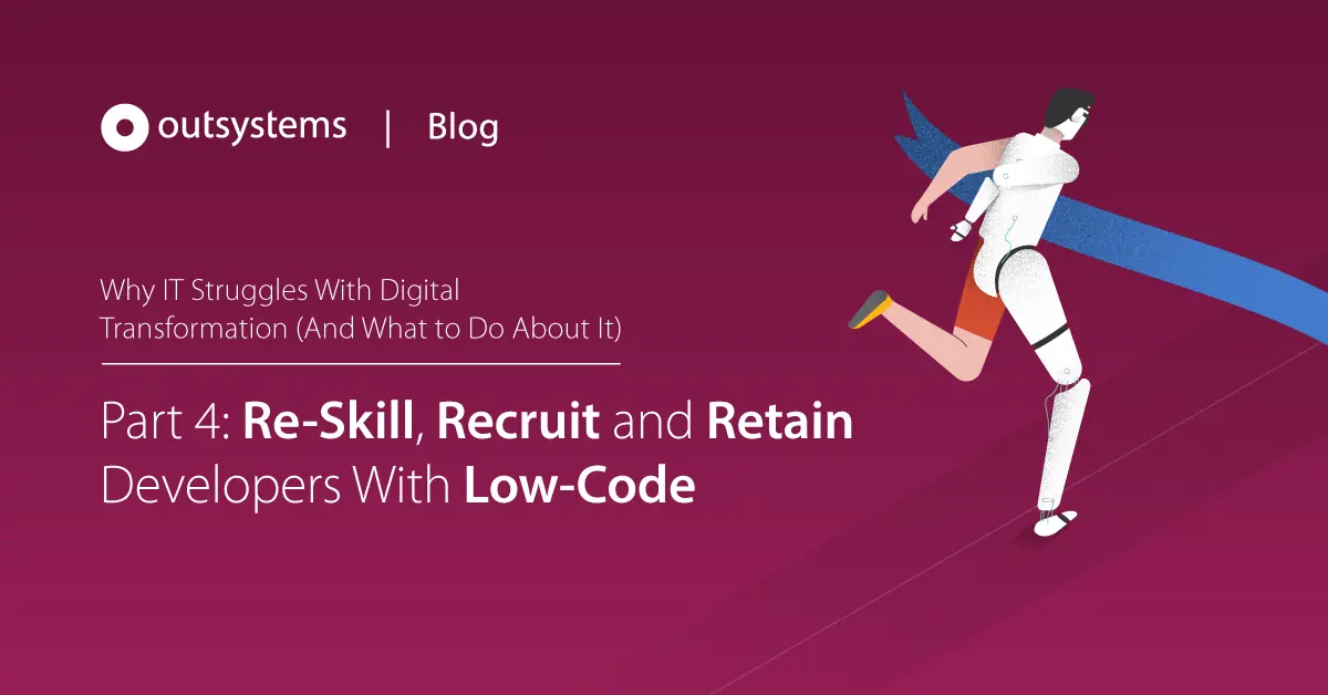 Re-Skill, Recruit and Retain Developers With Low-Code