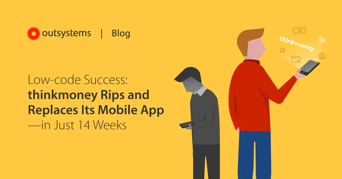 Low-code Success: thinkmoney Rips and Replaces Its Mobile App—in Just ...